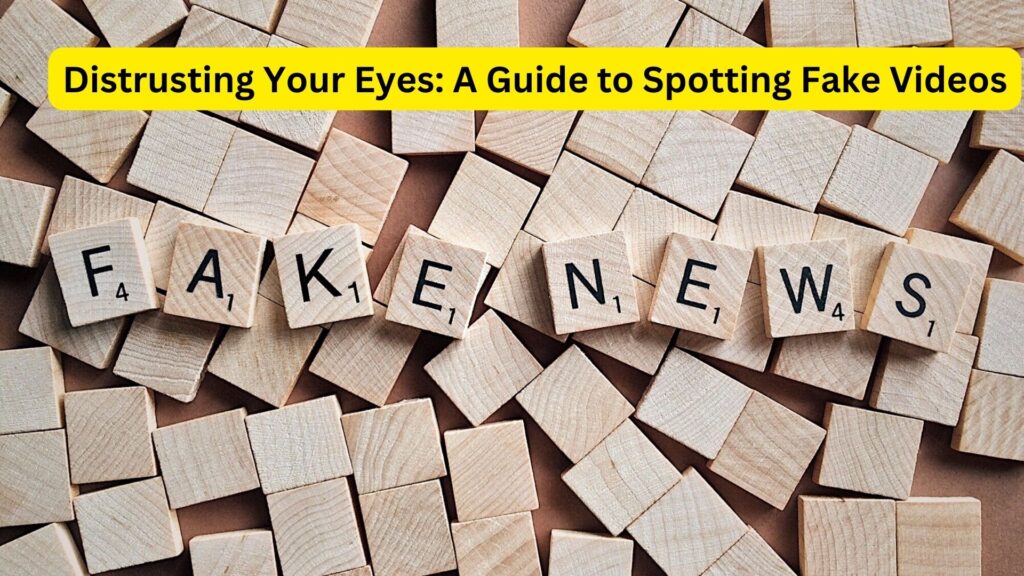 Distrusting Your Eyes: A Guide to Spotting Fake Videos - our_side ...