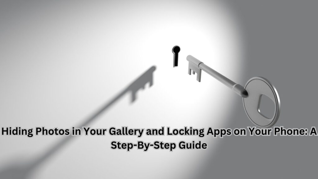 Hiding Photos in Your Gallery and Locking Apps on Your Phone: A Step-By ...
